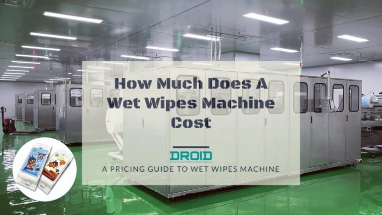 Wet Wipes Machine Ultimate Pricing and Cost Guide | DROID